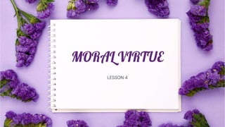 MORAL-VIRTUE.pptxhahahahhahahkammduagwodkfb1234567788 | PPT