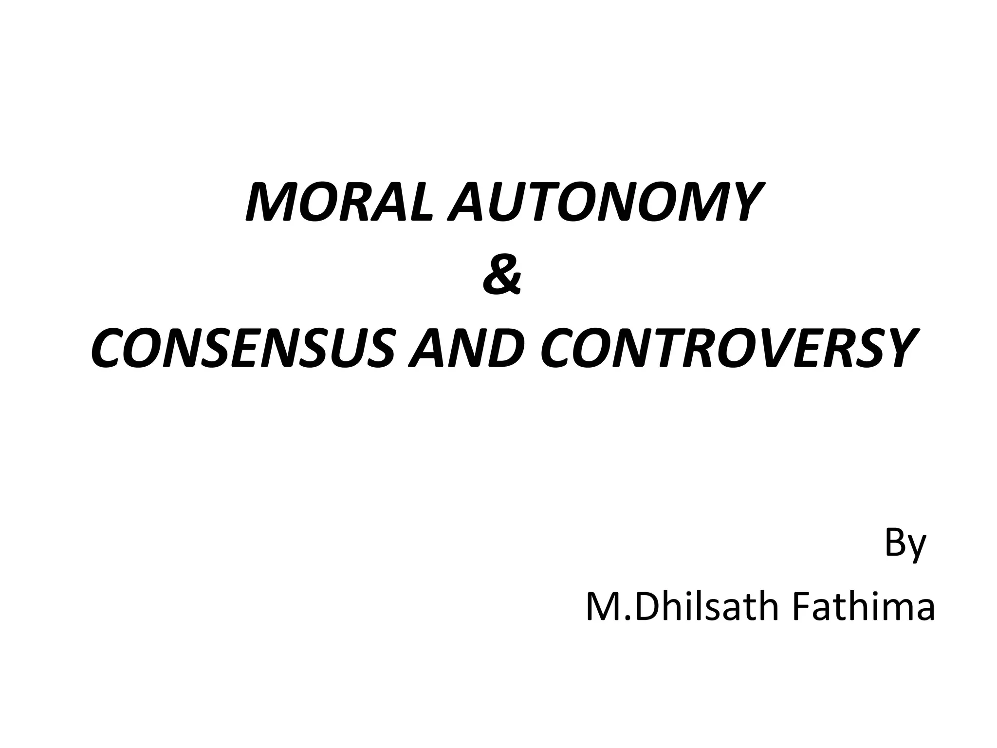 Moral autonomy & consensus &controversy | PPT