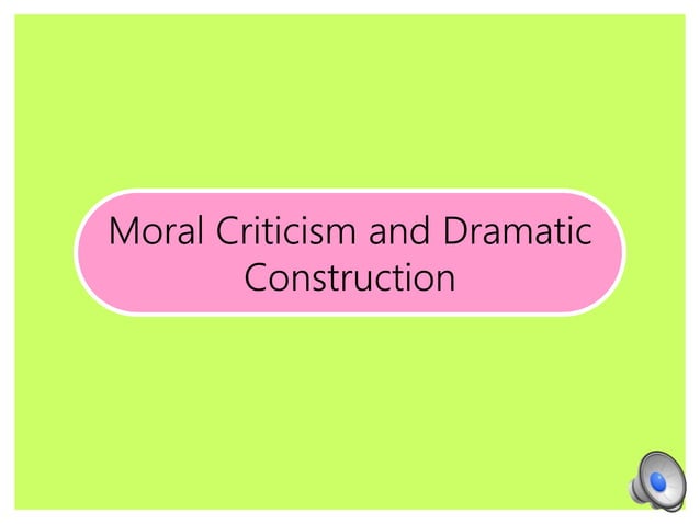 Moral Criticism and Dramatic Construction (C&C) | PPT