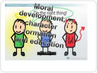 Moral development, character formation and education | PPTX