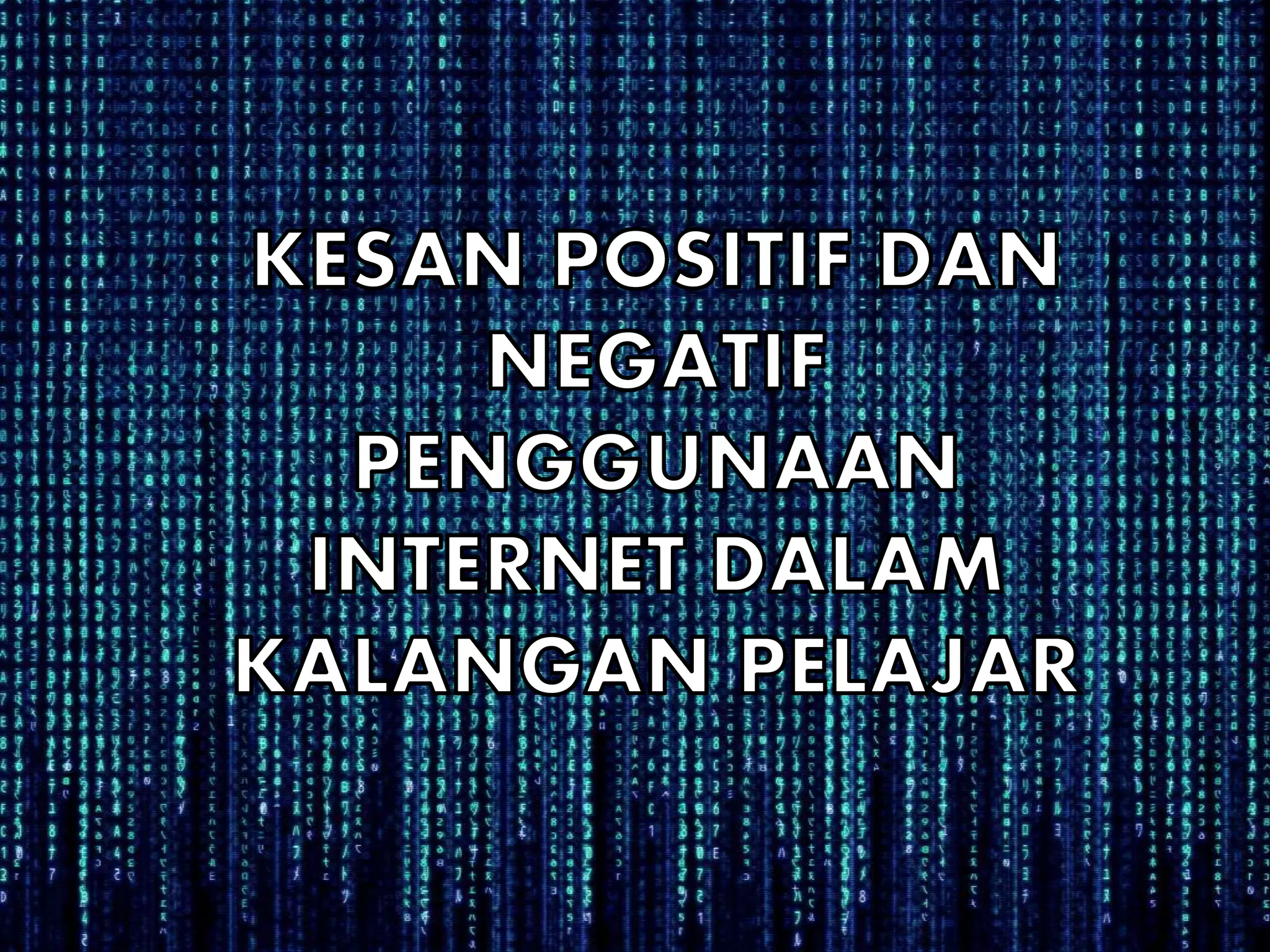 KESAN POSITIF DAN NEGATIF PENGGUNAAN INTERNET DALAM KALANGAN PELAJAR | PPTX