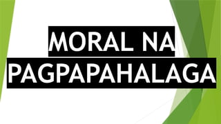 PAGPAPAHALAGANG MORAL SA Edukasyon Sa Pagpapakatao 9.pptx