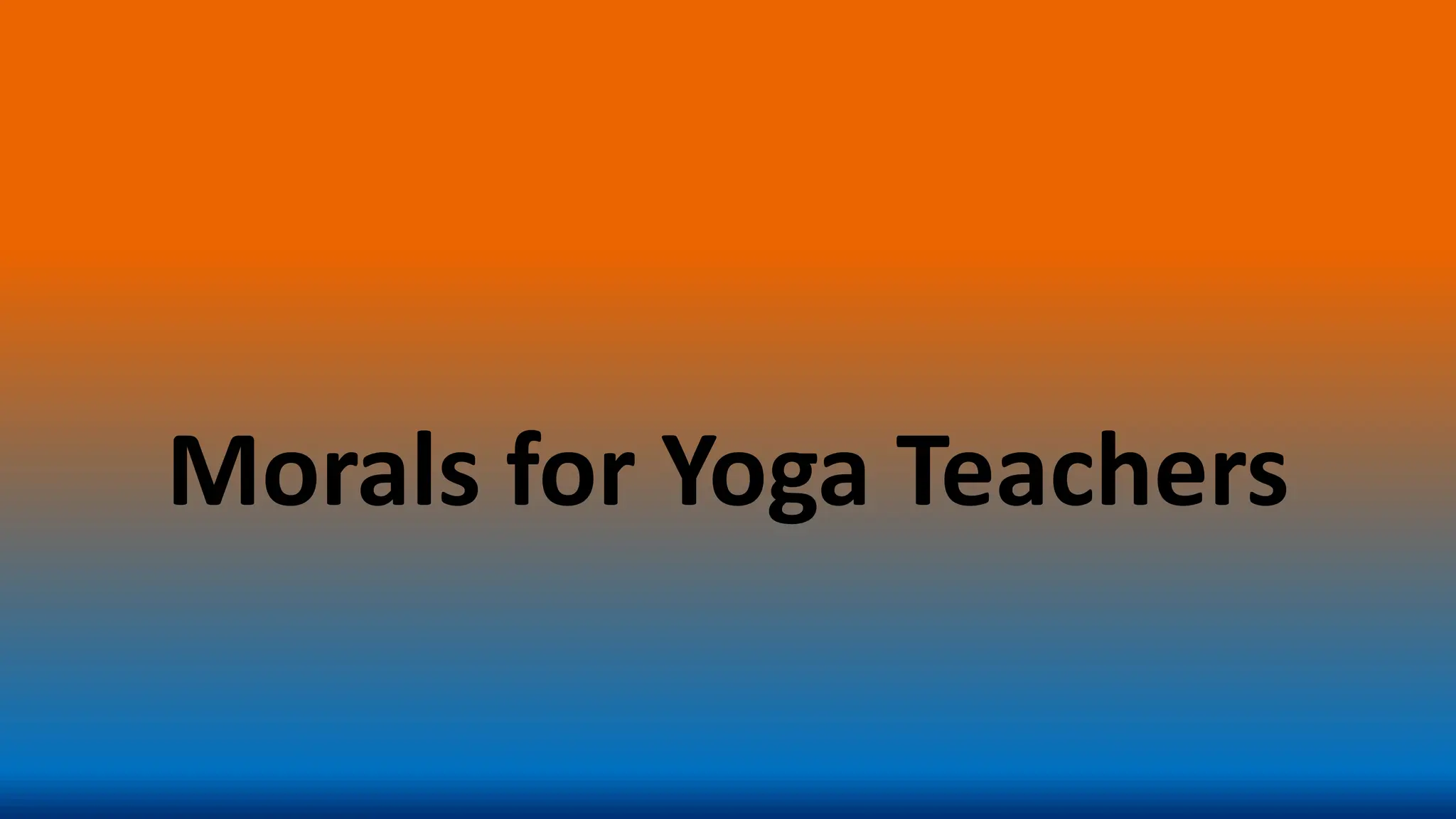 morals and yogic ethics for Yoga Teachers | PPTX