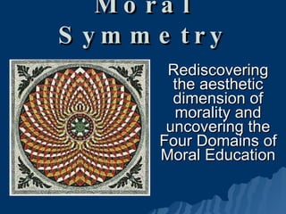 Moral Symmetry & Four Domains Of Moral Education Pres | PPT