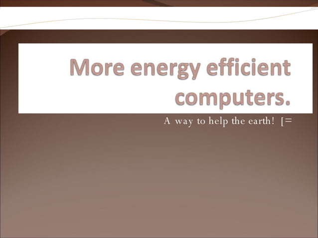 More Energy Efficient Computers | PPT