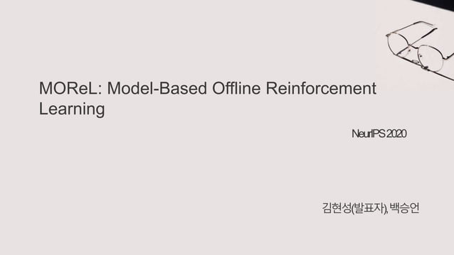 MOReL: Model-Based Offline Reinforcement Learning | PPTX
