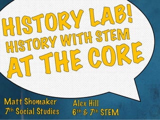 "History Lab!" History with STEM at the Core MOREnet Conference 2016 | PPT
