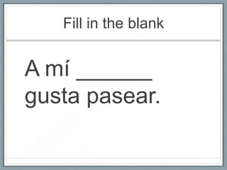 More practice with subject pronouns, ser, gustar | PPT