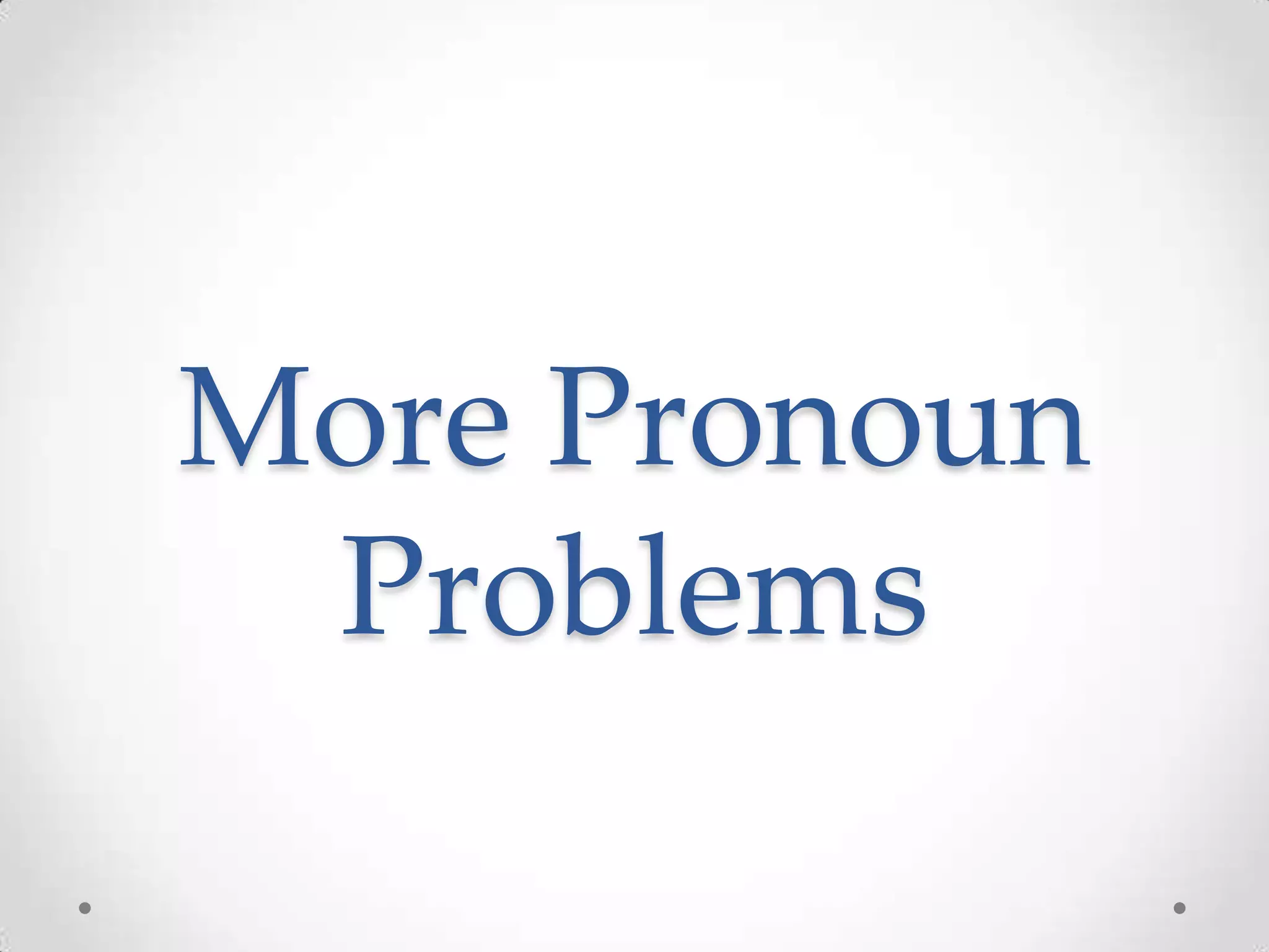 More pronoun problems | PPTX