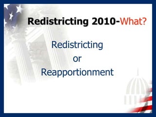 Redistricting, Reapportionment and Reform | PPT