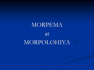 Morpema-Morpolohiya.pptx