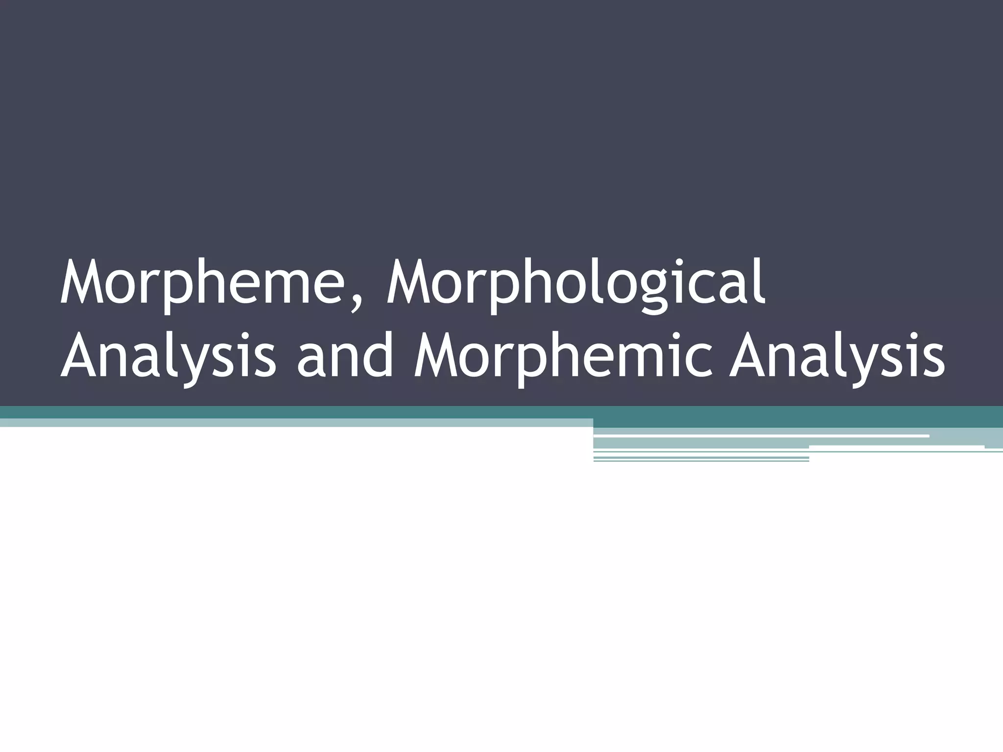 Morpheme, morphological analysis and morphemic analysis | PPTX