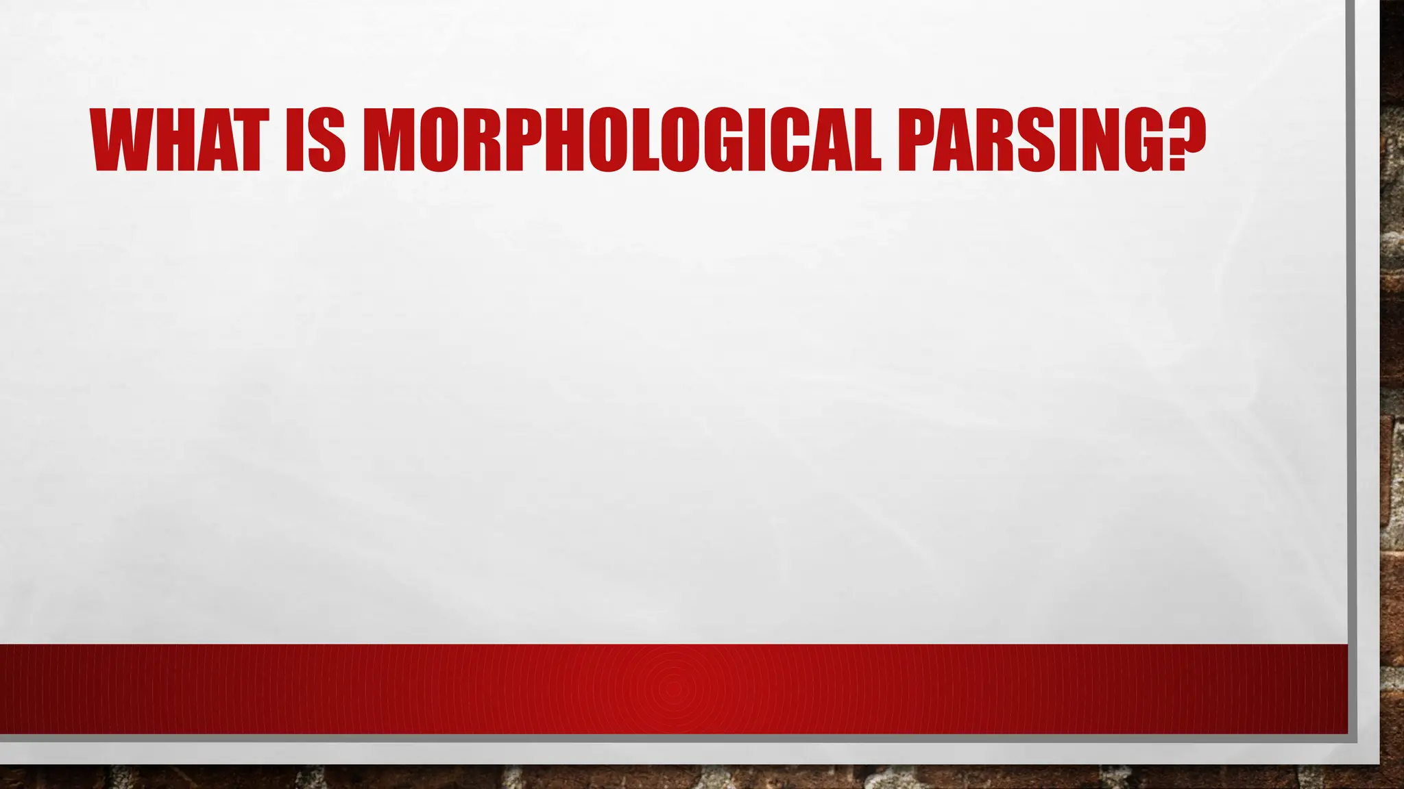 MORPHOLOGICAL-PARSING-Ling-132-Morphology-and-Syntax.pptx