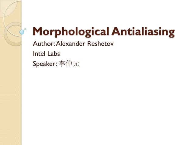 Morphological antialiasing | PPTX | 3-D Graphics | Computer Software and Applications