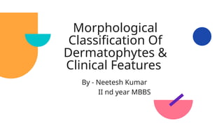 Morphological Classification Of Dermatophytes.pptx