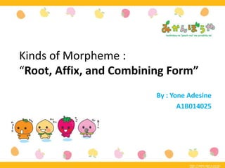 Kinds of Morpheme : “Root, Affix, and Combining Form” in Morphology | PPTX