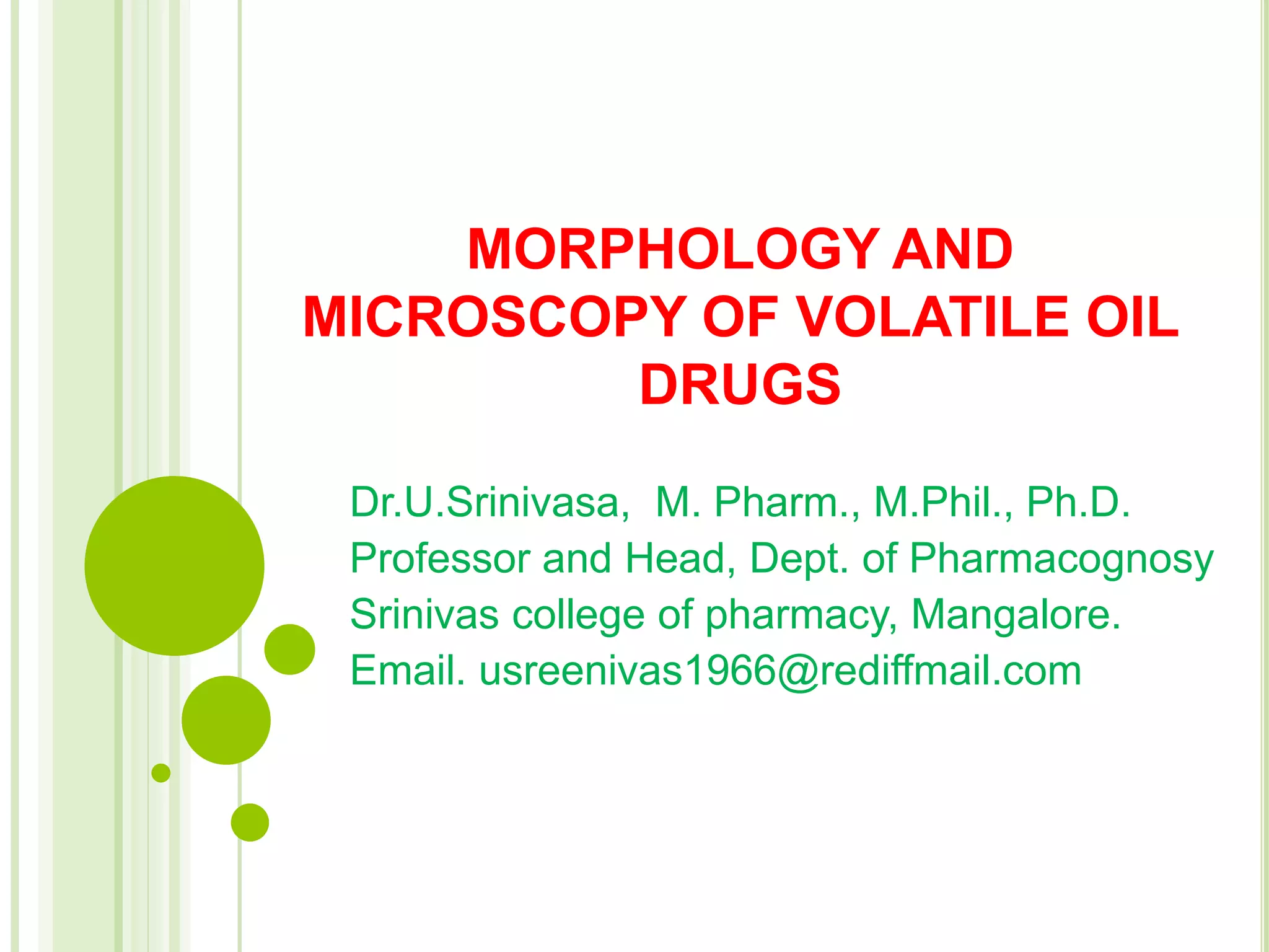 Morphology and microscopy of volatile oil drugs.Dr.U.Srinivasa ...