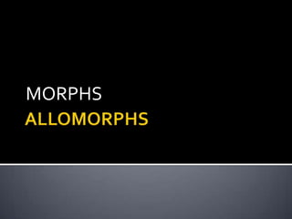 Morphs and allomorphs | PPTX