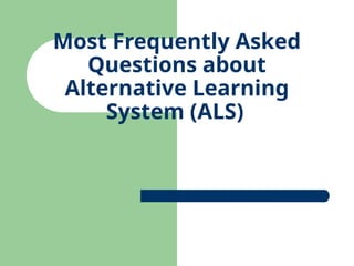 Most-Frequently-Asked-Questions-about-Alternative-Learning-System.ppt
