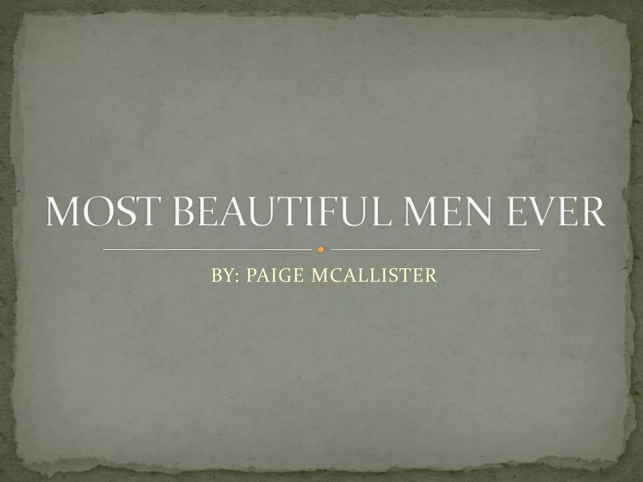 Most beautiful men ever | PPTX