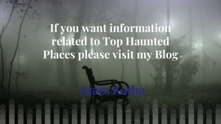 Most haunted places in world | PPTX