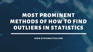 Most prominent methods of how to find outliers in statistics | PPTX
