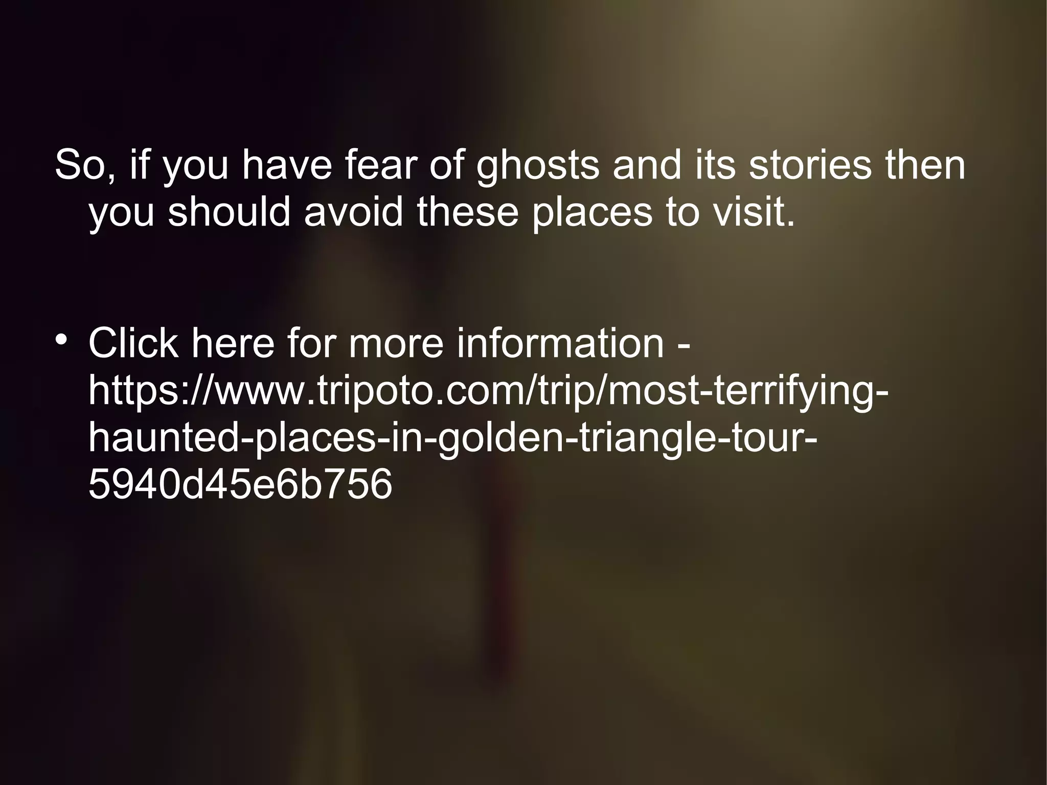 Most terrifying haunted places in golden triangle tour | PPT