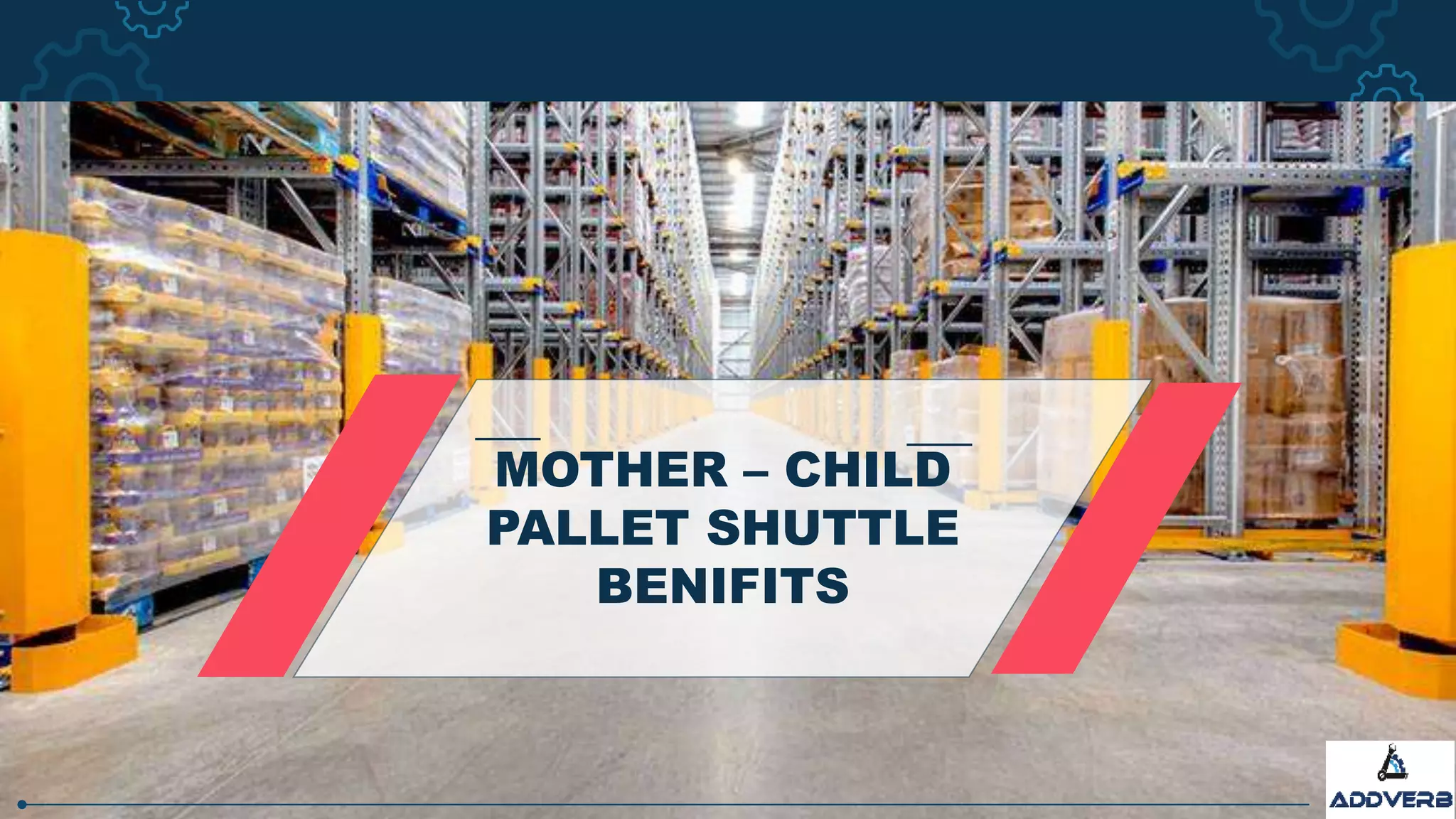 Key benefits of Mother-Child Pallet Shuttle System | Addverb | PPTX