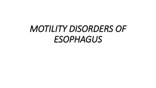MOTILITY DISORDERS OF ESOPHAGUS and their management’s | PPTX