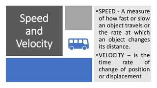 MOTION. SPEED. DISTANCE. VELOCITY. DISPLACEMENT. ACCELERATION | PPTX