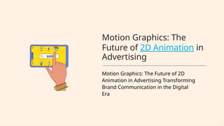 Motion Graphics_ The Future of 2D Animation in Advertising.pptx
