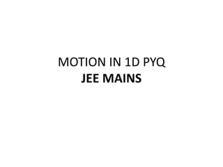 MOTION IN 1D PYQ 1 d questions ppt for jee mains preparation | PPTX