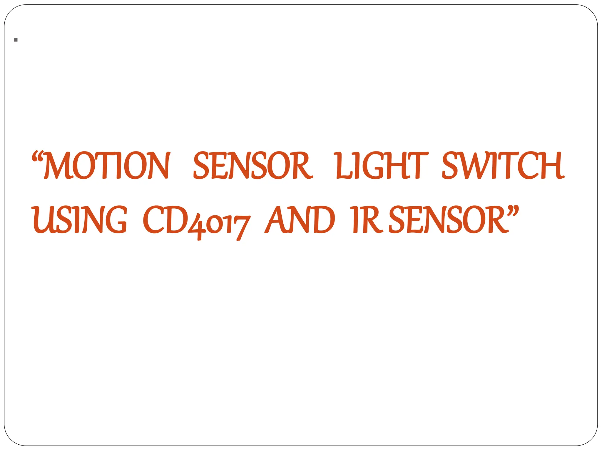 motion sensor light using CD 4017 and IR sensor.pptx
