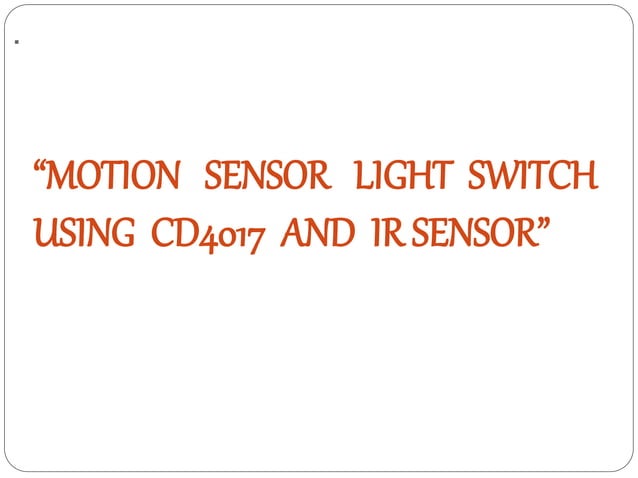 motion sensor light using CD 4017 and IR sensor.pptx | Technology & Computing