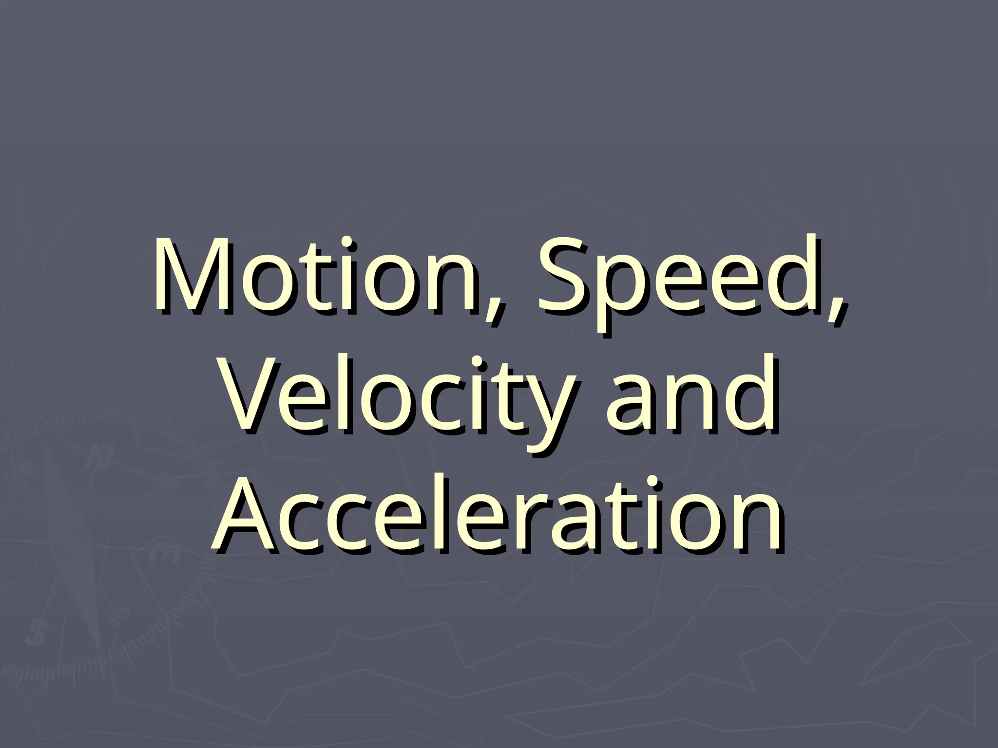MotionSpeedVelocity-and-Acceleration-1.ppt
