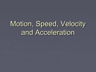 Motion, Speed, Velocity and Acceleration Explained | PPT
