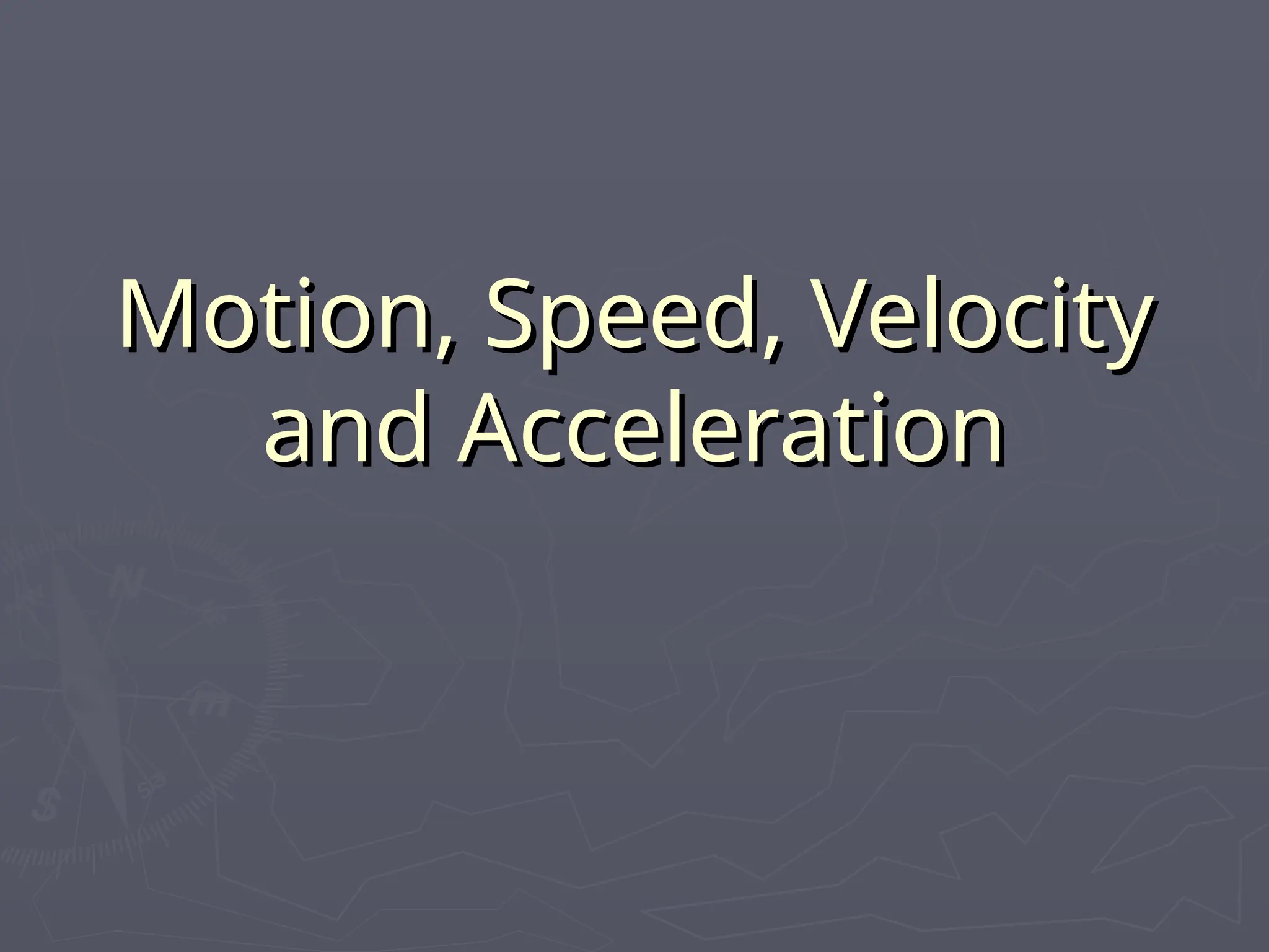 Motion Speed Velocity and Acceleration.ppt