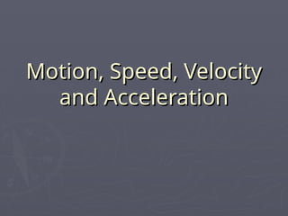 Motion Speed Velocity and Acceleration.ppt