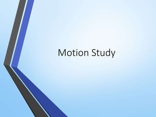 Motion study on shopfloor and design of work | PPTX