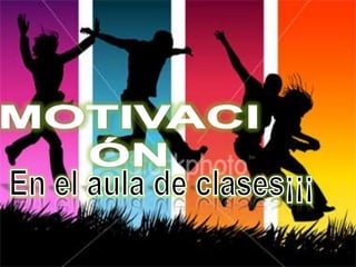 Motivacion en el aula de clases | PPTX