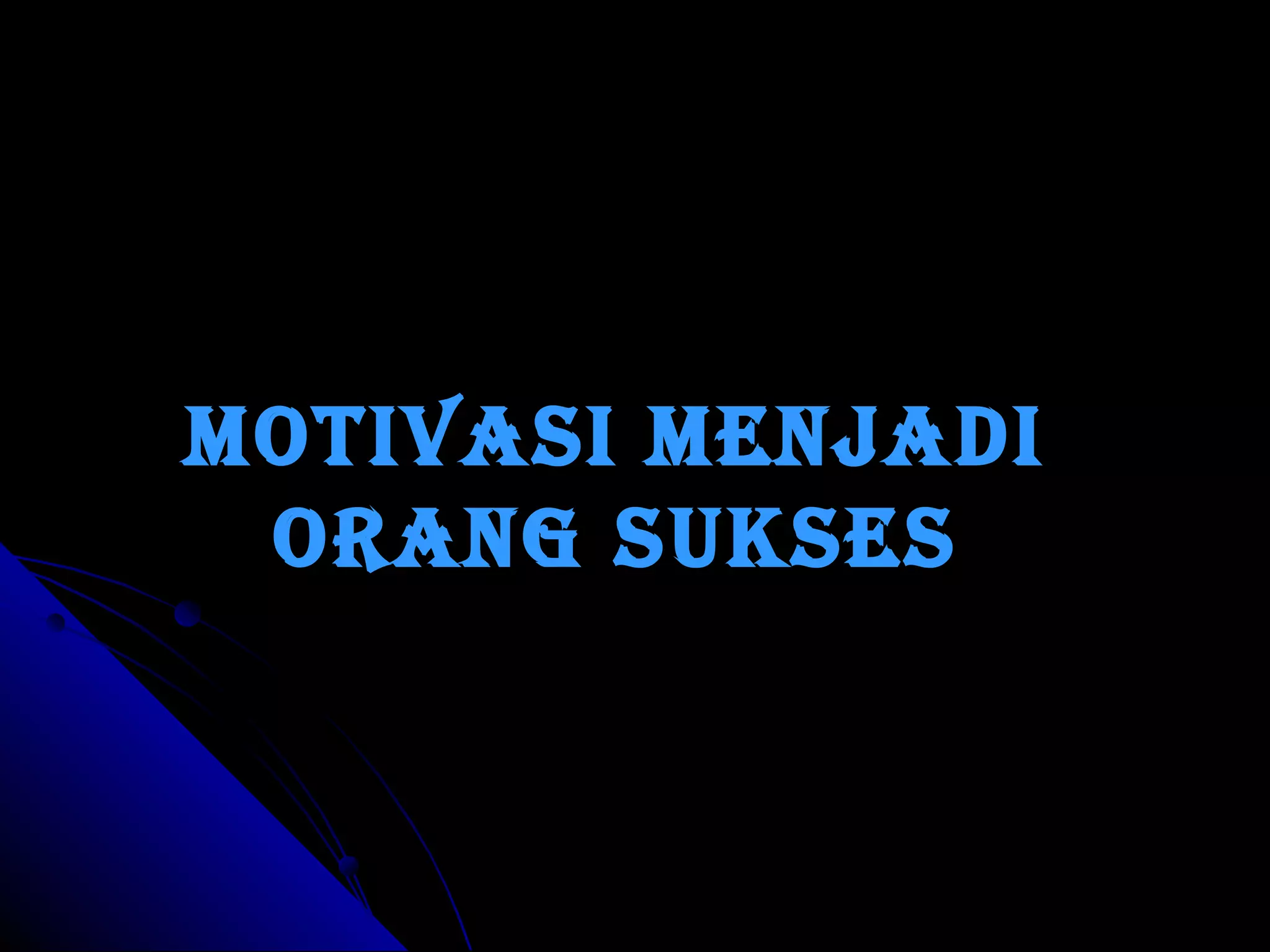 Motivasi menjadi-orang-sukses1 | PPT