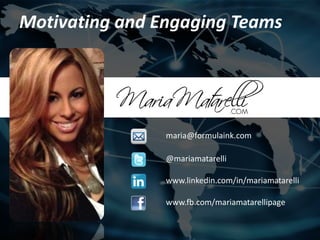 Motivating and Engaging Teams by Maria Matarelli | PPT