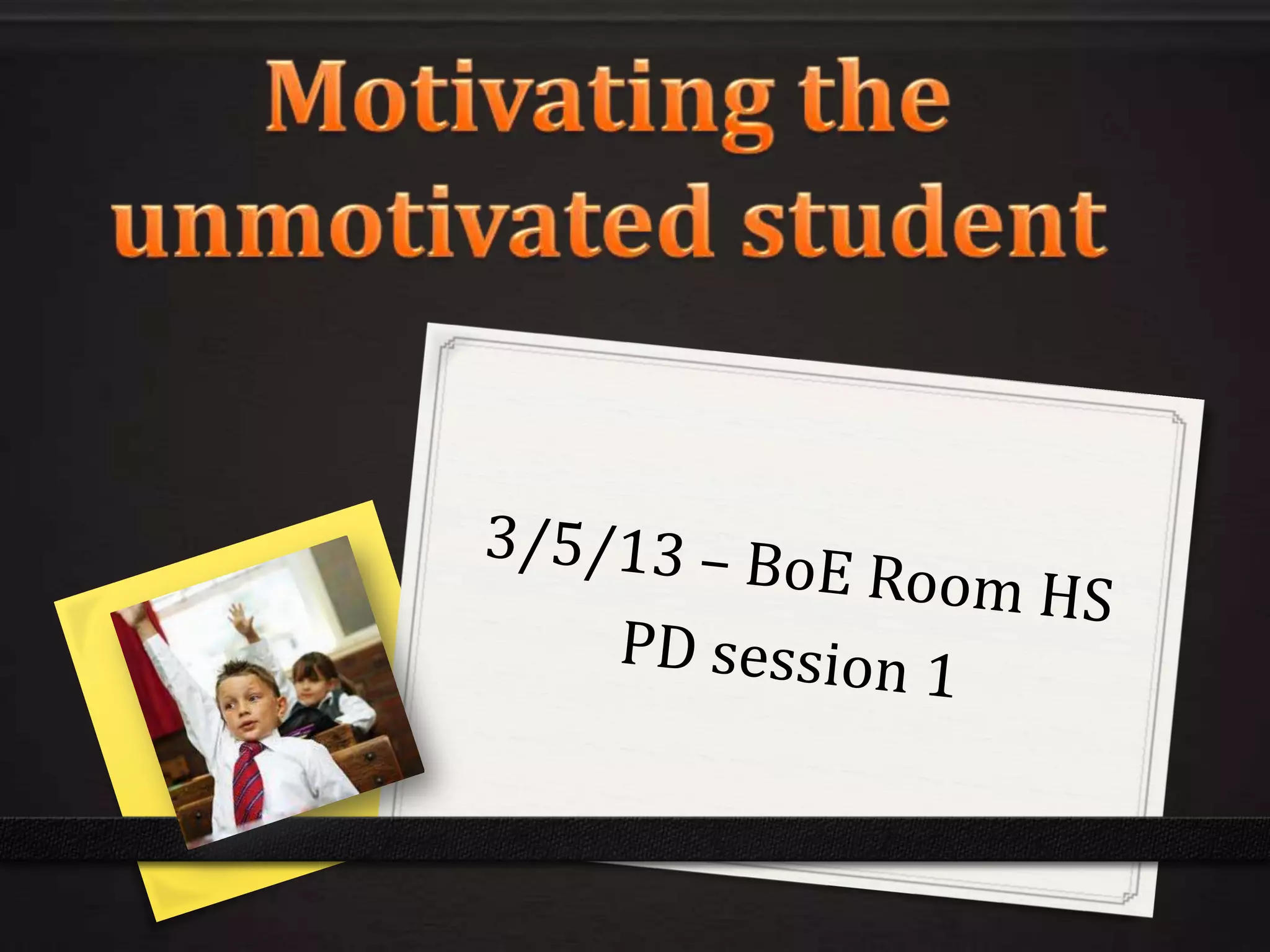 Motivating the unmotivated student | PPTX