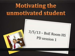 Motivating the unmotivated student | PPTX