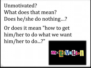 Motivating the unmotivated student | PPTX