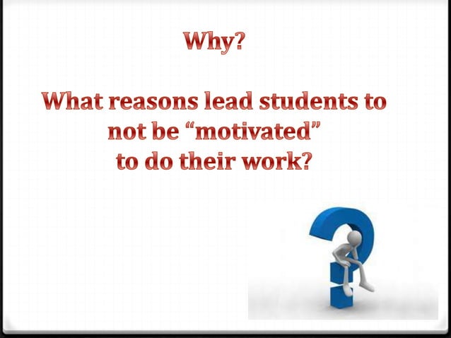 Motivating the unmotivated student | PPT