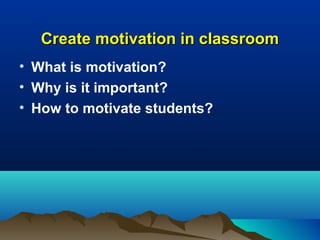 How to create Motivation in classroom? | PPT