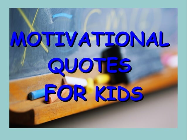 Motivational quotes for kids | PPT