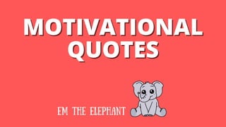 Motivational Quotes (Em the Elephant) | PDF