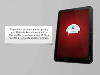 Motorola Xoom Credit Card Reader | PPT